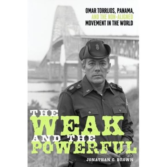 Jonathan C. Brown | Other | The Weak And The Powerful Omar Torrijos ...